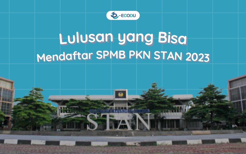 Lulusan yang Bisa Mendaftar PKN STAN 2023 - Blog Ecodu