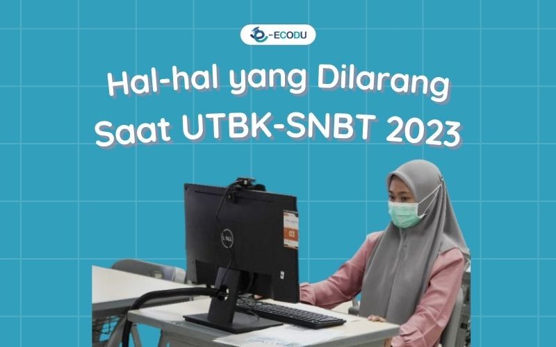 Hal-hal yang Dilarang Saat UTBK-SNBT 2023 - Blog Ecodu