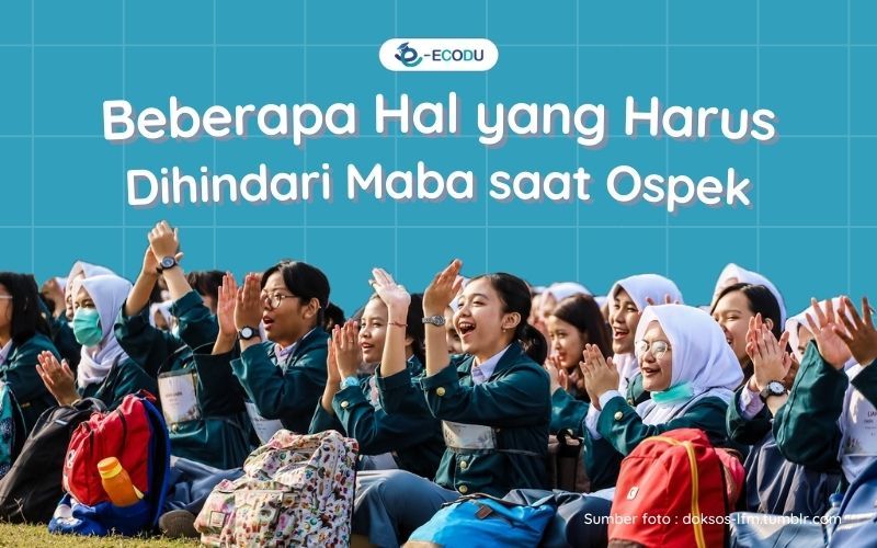 Beberapa Hal yang Harus Dihindari Mahasiswa Baru Saat Ospek - Blog Ecodu